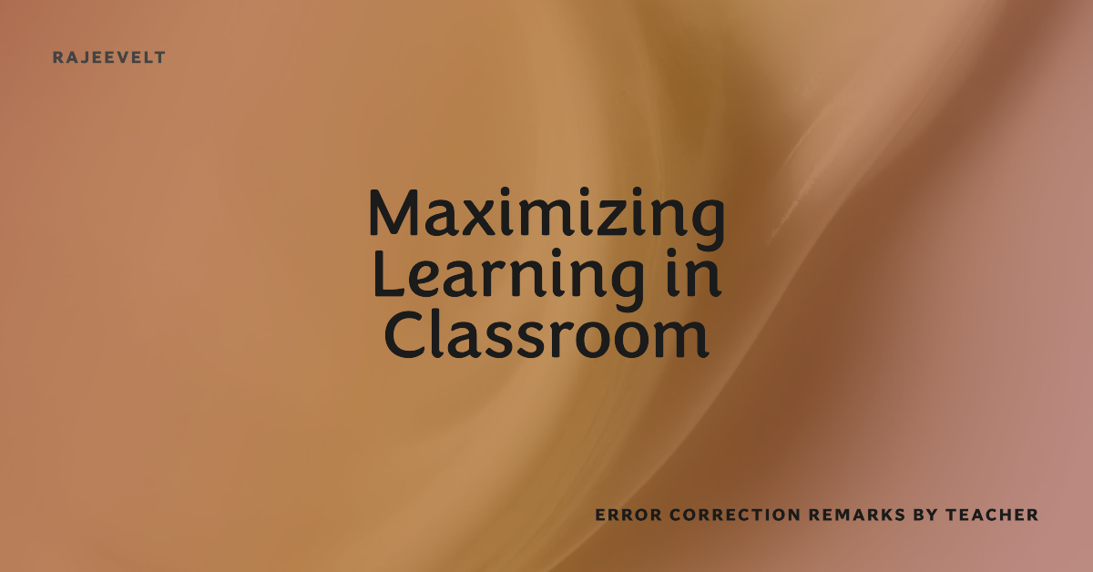 Top Ten Error Correction Remarks by Teacher for Maximizing Learning in Classroom – School ...